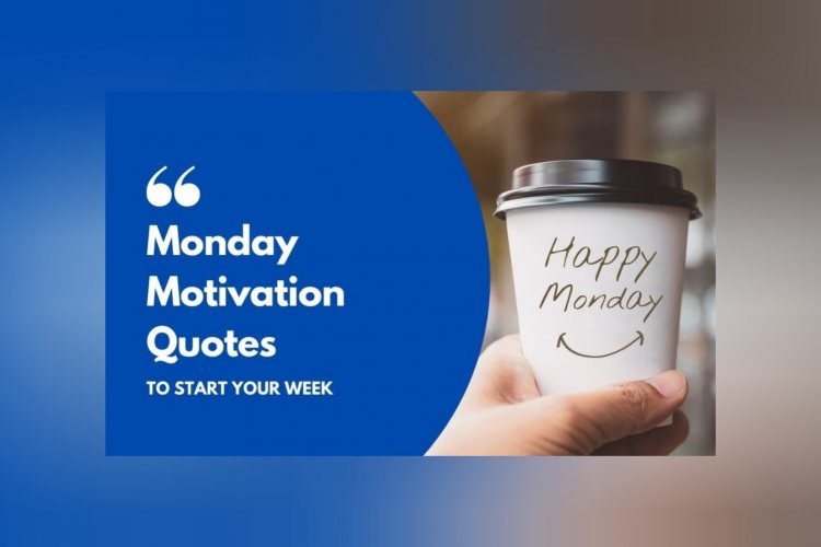 Monday Motivation Quotes: Read these 10 quotes to get motivated and ...