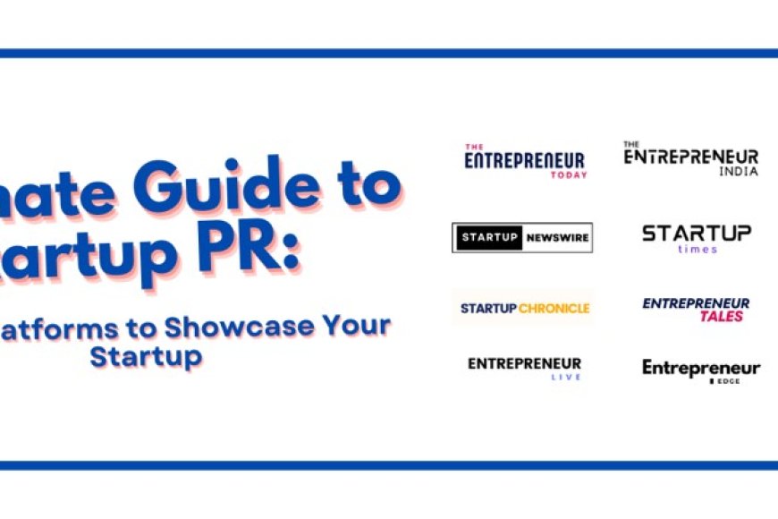 Guide to Startup PR in India: Top Platforms for Maximum Exposure - The ...