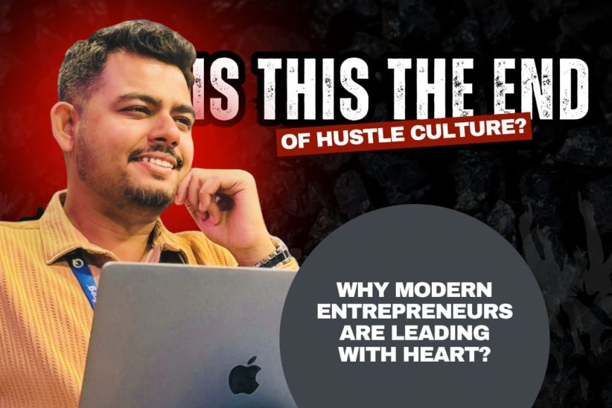 The End of Hustle Culture? Why Today’s Entrepreneurs Are Leading With ...